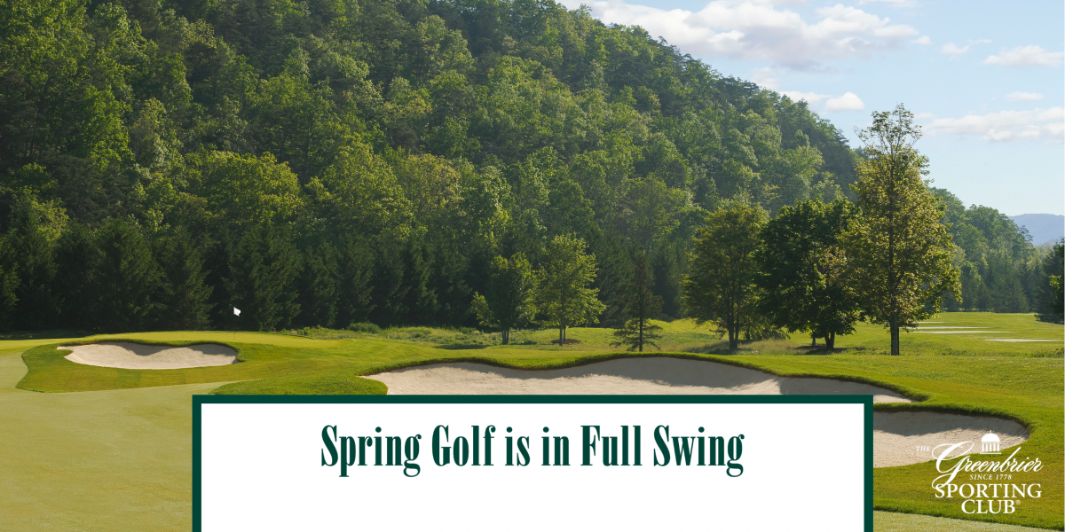 At The Club: Spring Golf is in Full Swing – Greenbrier Living